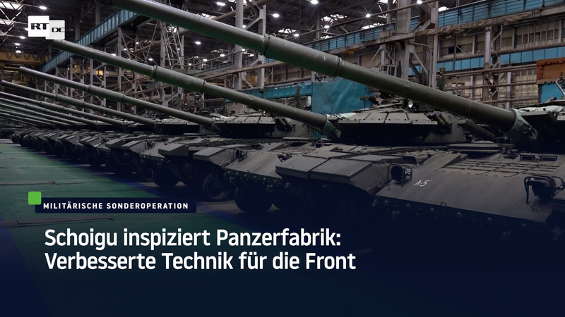 Schoigu inspiziert Panzerfabrik: Verbesserte Technik für die Front ...